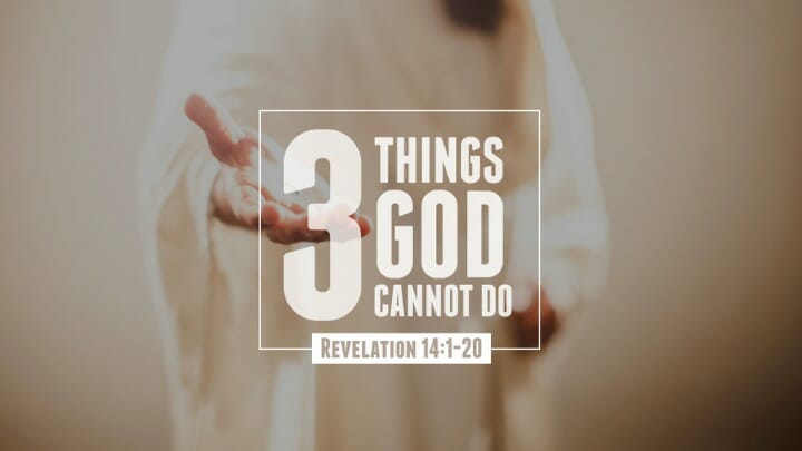 Three Things God Cannot Do - Greenhills Christian Fellowship